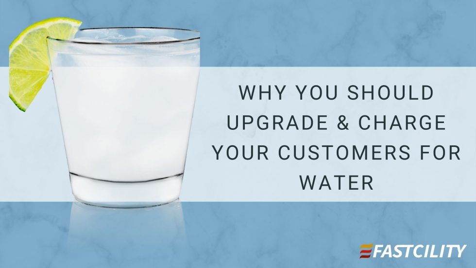 Why You Should Upgrade and Charge Your Customers for Water - Fastcility